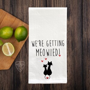 Were Getting Meowied Cats Flour Sack Towel Engagement Gift Getting ...