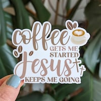 Jesus & Coffee Sticker, A Little Bit of Coffee and a Whole Lot of Jesus ...