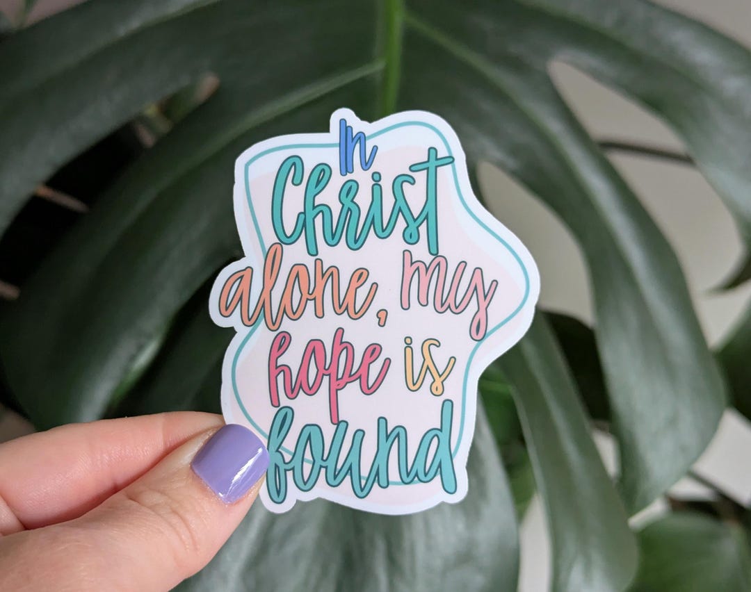 In Christ Alone My Hope is Found Sticker, Christian Faith Sticker - Etsy