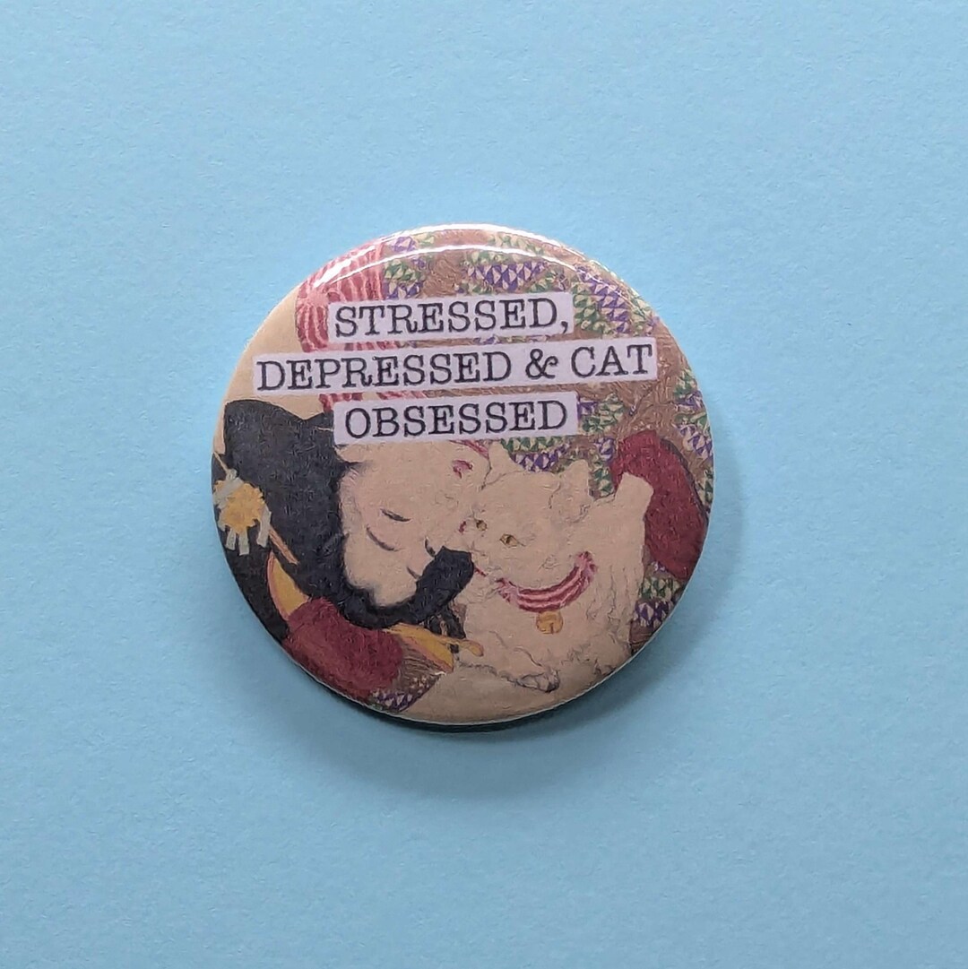 Stressed Depressed & Cat Obsessed - Cats - 44mm Pin Badge Button - Etsy