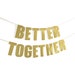 Better Together Banner Gold Celebration, Engagement, Wedding Banner, XL ...