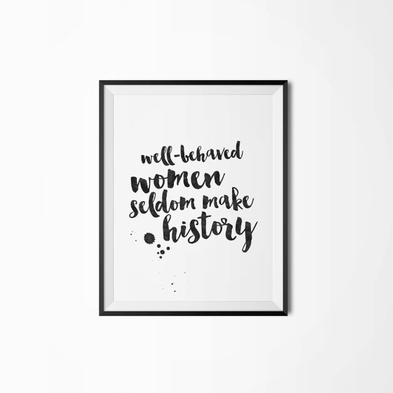Printable Poster Well Behaved Women Seldom Make History Etsy