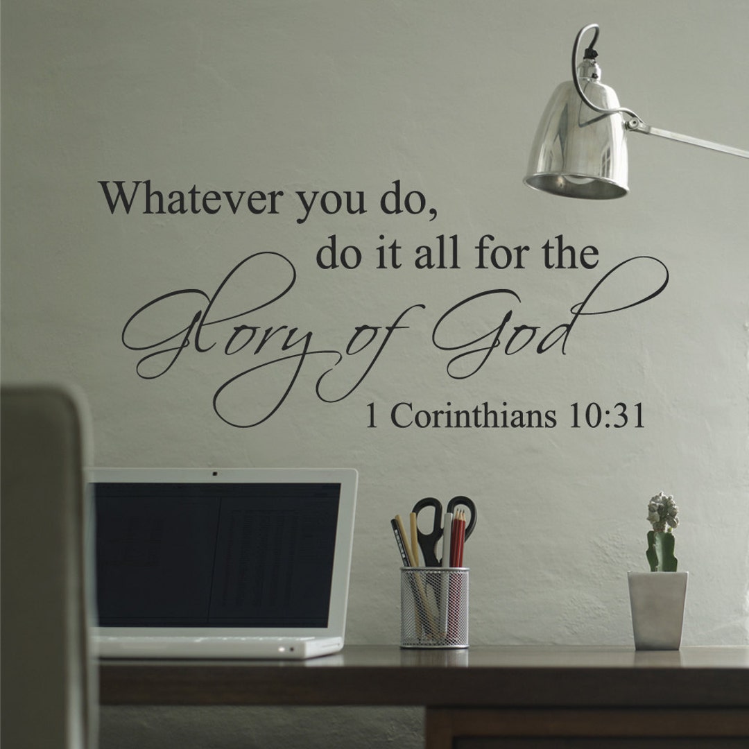 1 Corinthians 10:31 Whatever You Do Do It All for the Glory of God ...