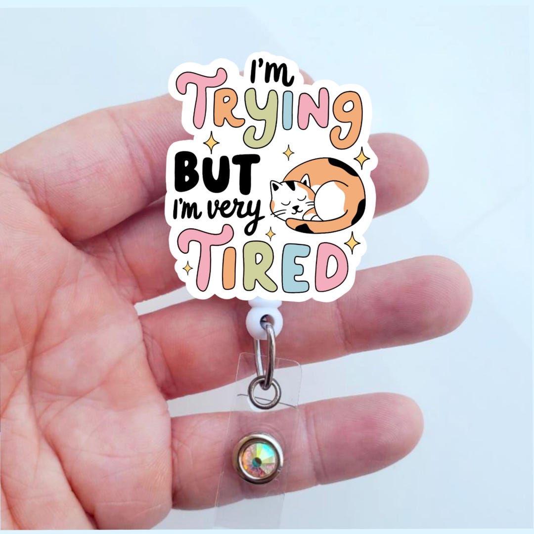 I'm Trying, but I'm Very Tired Badge Reel | Funny Badge | Cute Badge ID ...