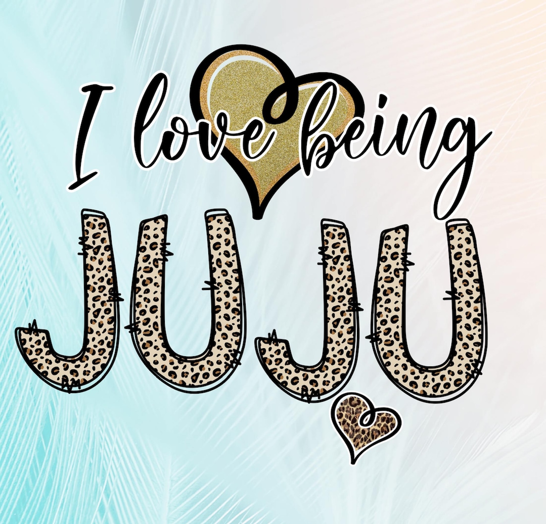 I Love Being Juju Png Download, Juju Png Download, Leopard Juju Design ...