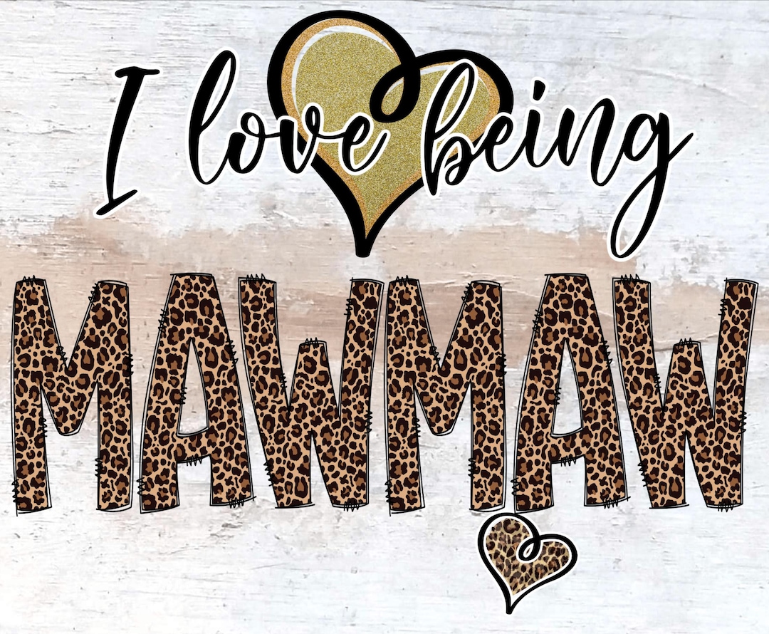 I Love Being Mawmaw Png Download, Mawmaw Png Download, Leopard Mawmaw Design Download, PDF File ...