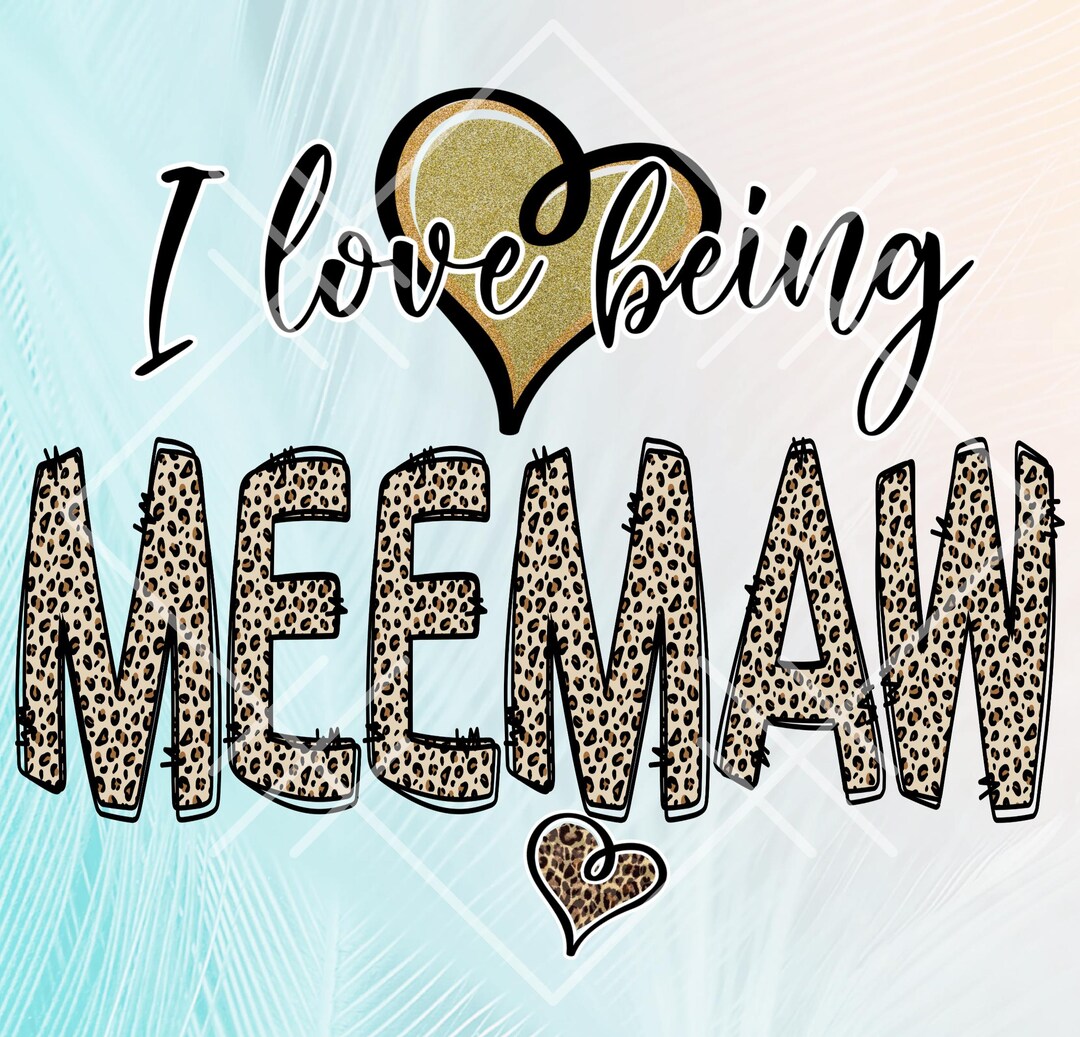 I Love Being Meemaw Png Download, Meemaw Png Download, Leopard Meemaw ...