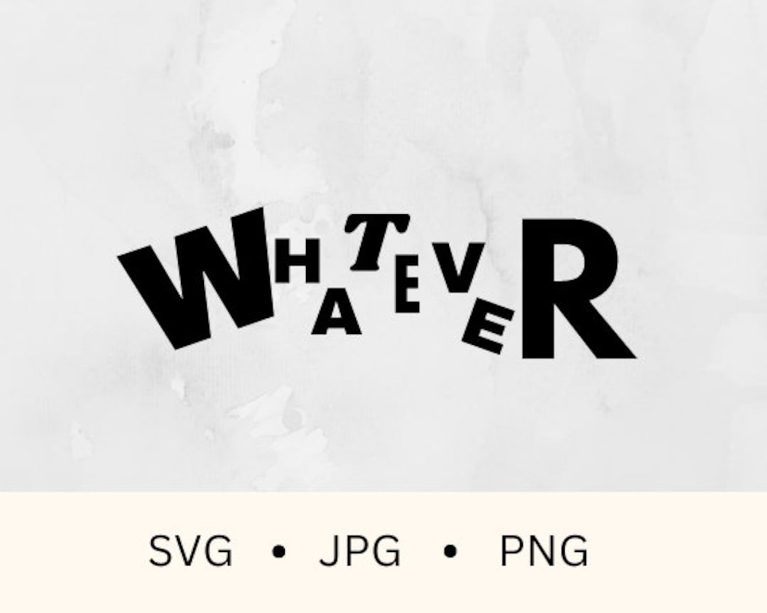 Whatever Svg, Trendy Digital Download, Funny Quote, Don't Care Jpg, Svg ...