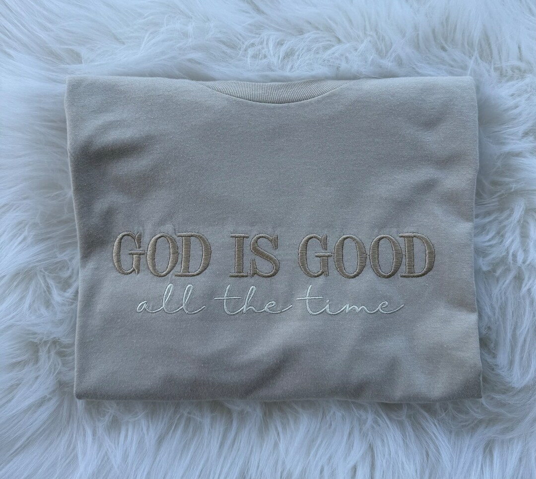 God is Good Tshirt Embroidered, God is Good All the Time Embroidered ...