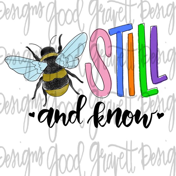 Bee Still and Know PNG for Sublimation or Print | Etsy