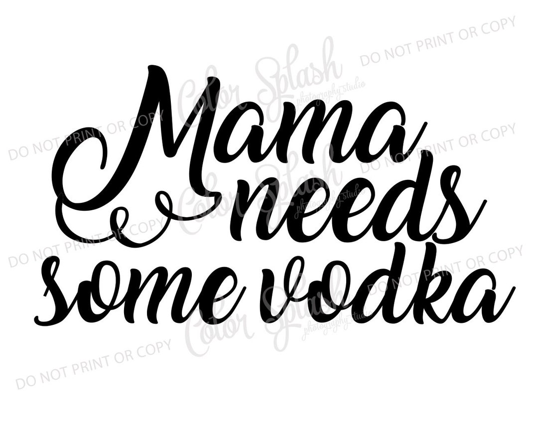 Mama Needs Some Vodka SVG, Drinking Saying Svg, Beer Clipart, Cuttables ...