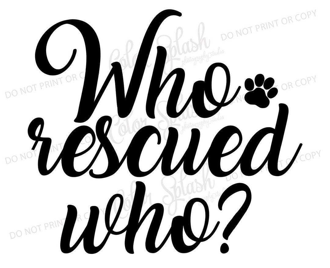 Who Rescued Who Svg, Dxf, Png, Eps Cutting File, Silhouette Cameo ...