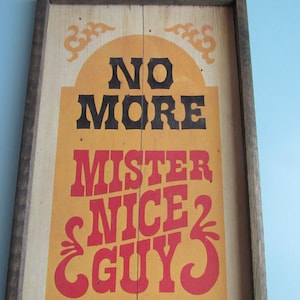 Vintage No More Mister Nice Guy Sign 1973 John Fieldbrook Nosler Free ...