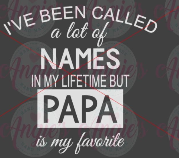 I've Been Called A Lot of Names Papa is My Favorite SVG, SVG Cut File ...