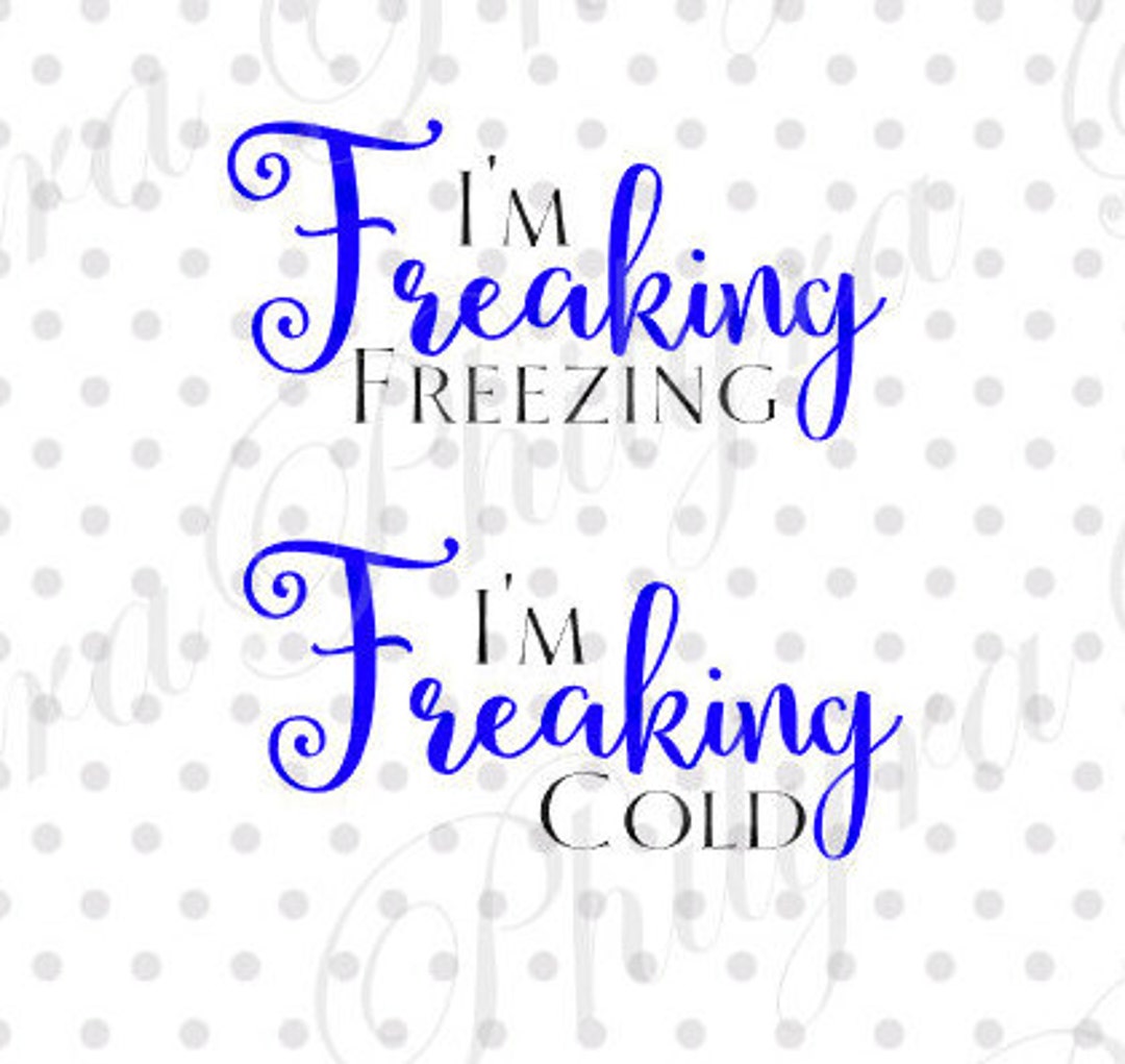 I'm Freaking Freezing Svgi'm Freaking Cold Svg - Etsy