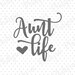 Aunt Life, Aunt SVG, Auntie,best Aunt, Auntie Life, Digital Cutting ...
