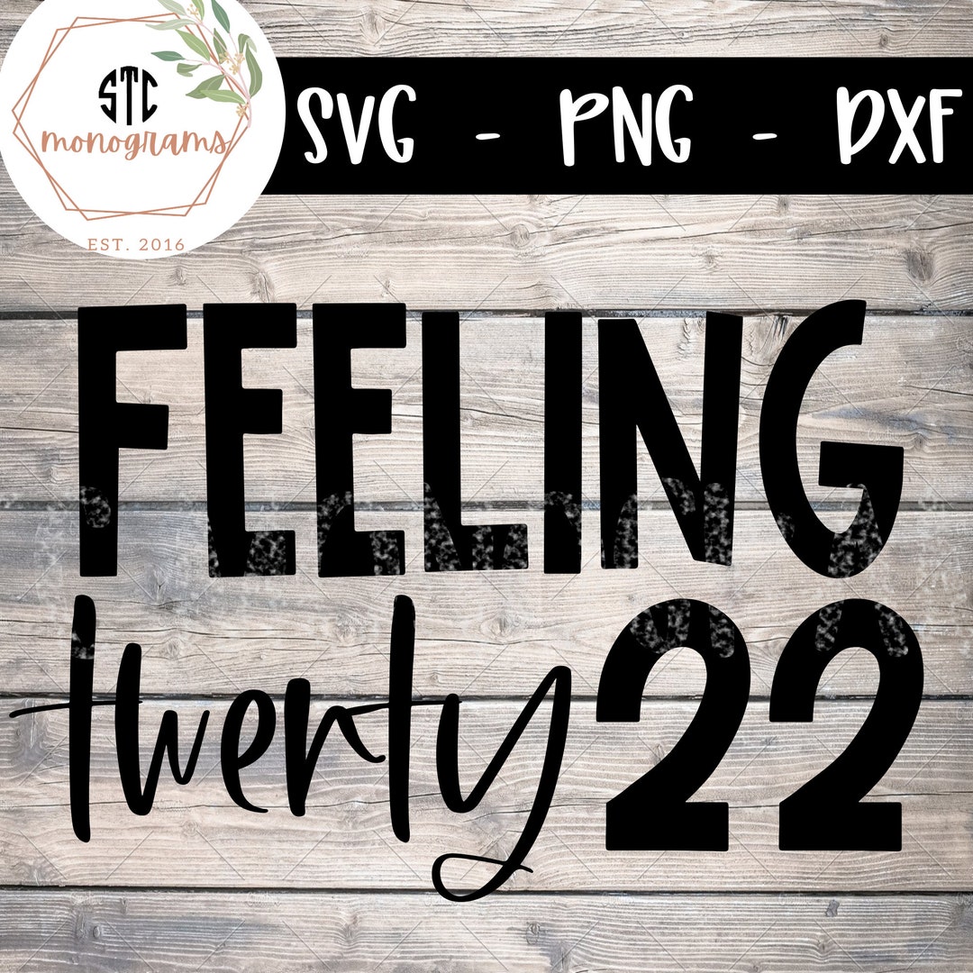 Feeling Twenty 22 - SVG Cut File - PNG - DXF - Cricut - Silhouette ...