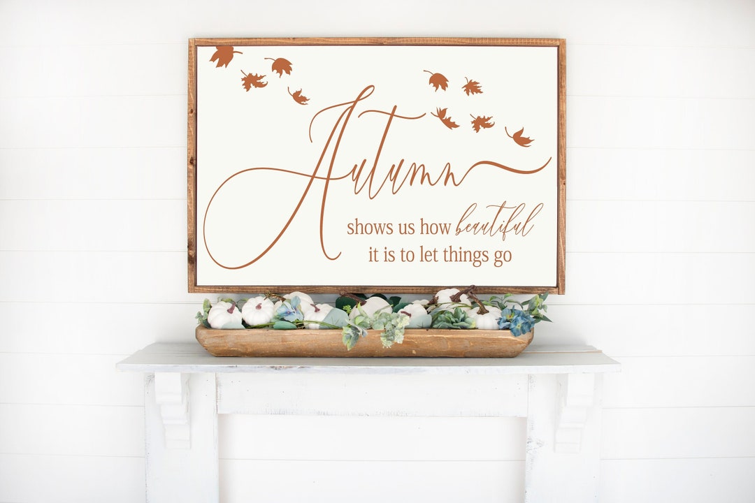 Fall Sign, Autumn Shows Us How Beautiful It is to Let Things Go, Wood ...