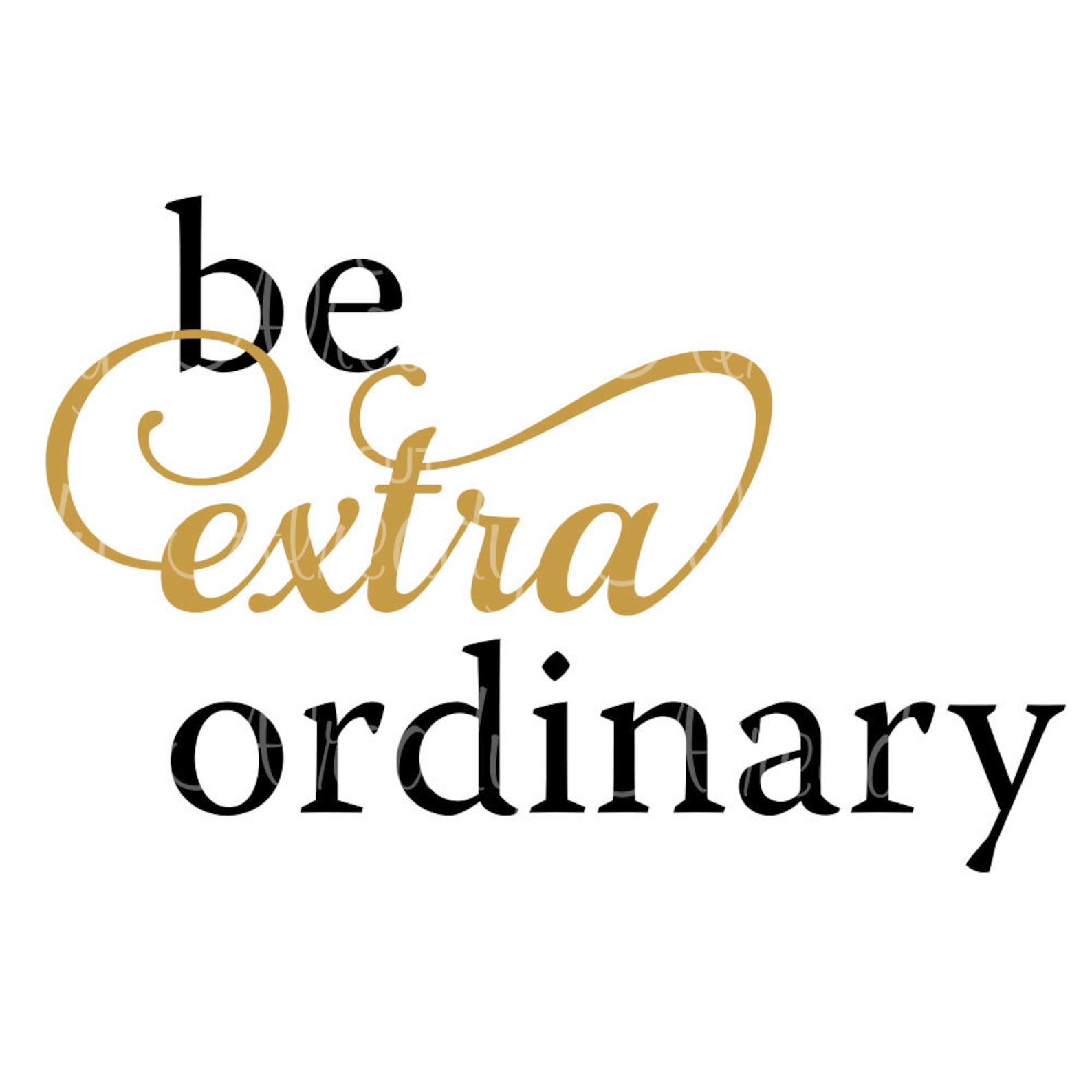 Be Extraordinary - SVG - Instant Digital Download - Decal - Sticker ...