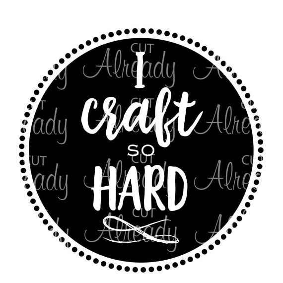 Items similar to I Craft so Hard - SVG - cut file - Instant Digital ...