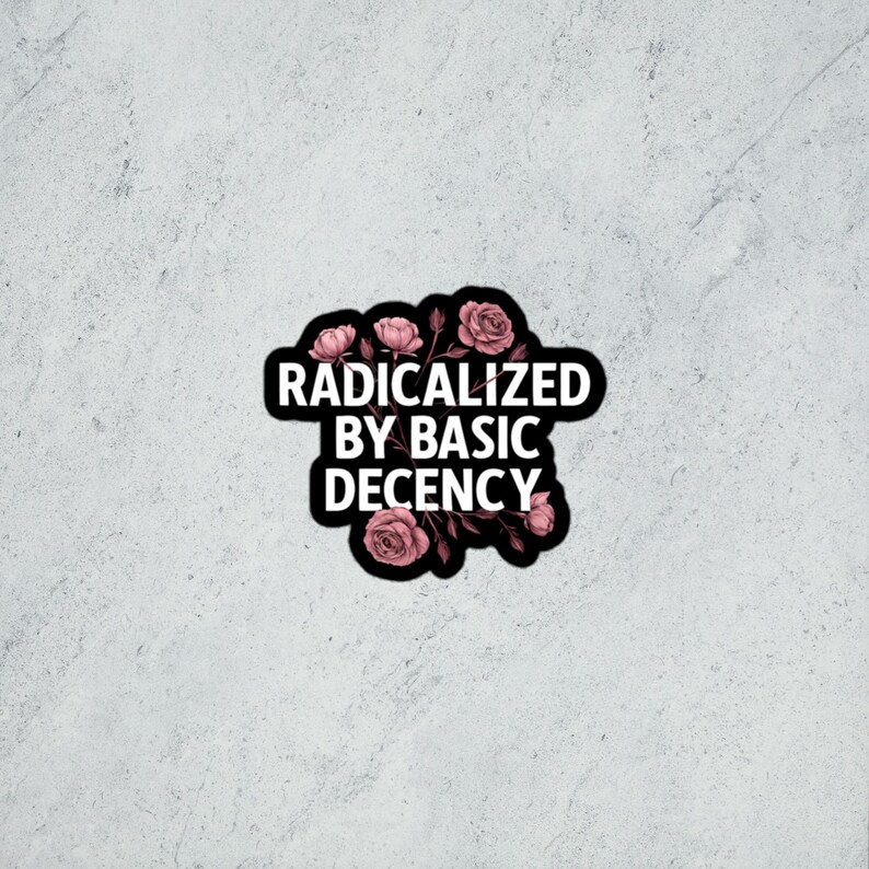 Radicalized by Basic Decency Kiss-cut Sticker – Feminist Floral Vinyl ...