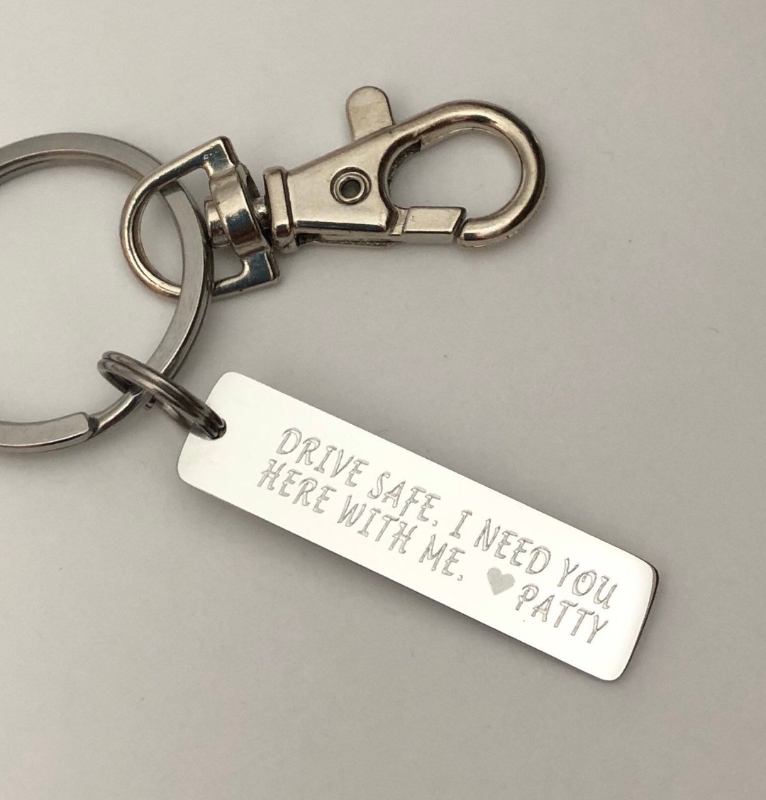 Personalized Key Chain- Drive Safe I Need You Here With Me- With Name ...