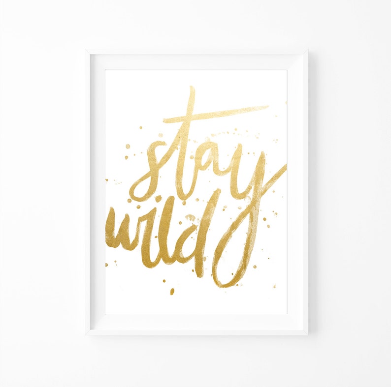 Stay Wild in Gold | Downloadable Gold Hand Drawn Typographic Wall Art ...