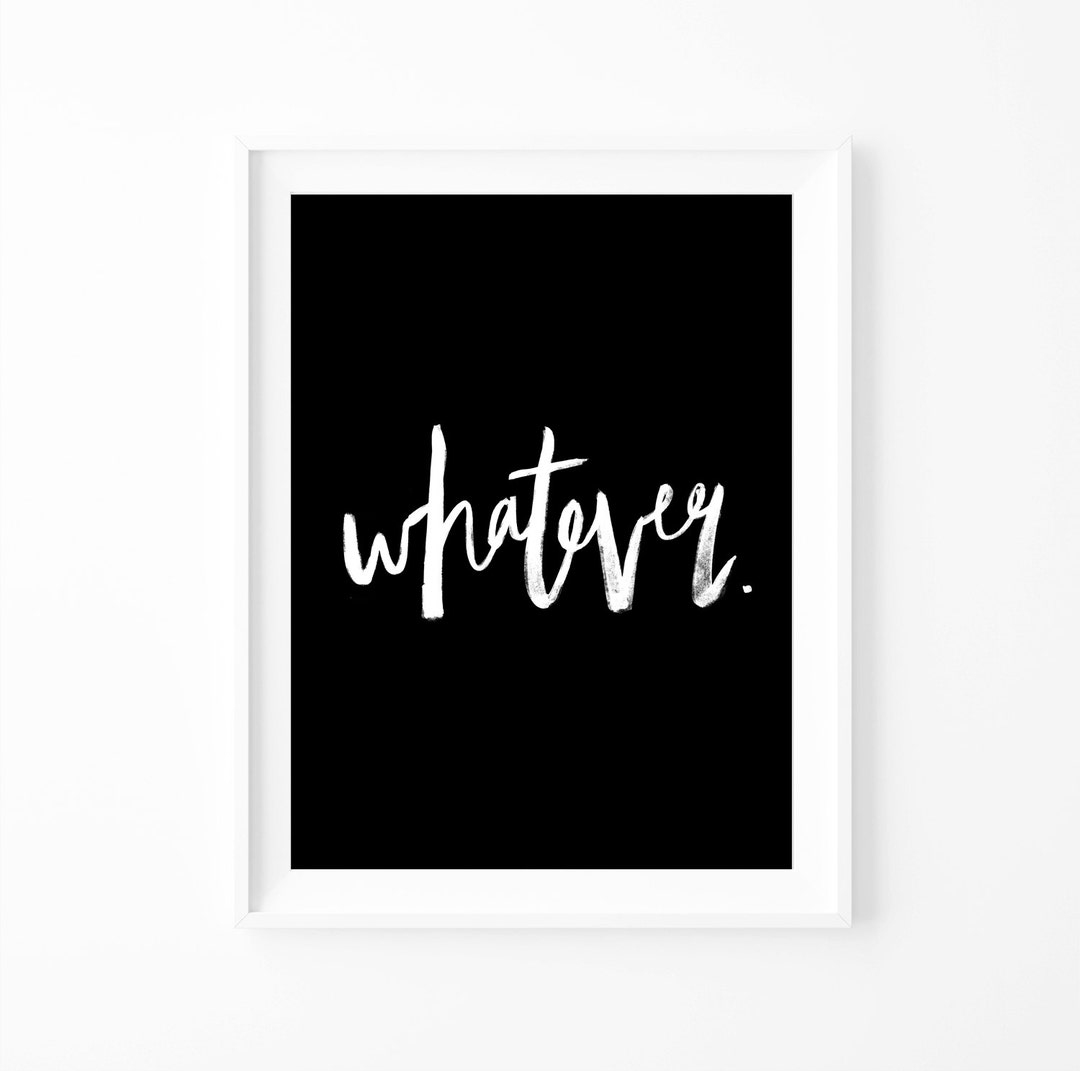 Whatever | Downloadable Black & White Hand Drawn Typographic Wall Art ...