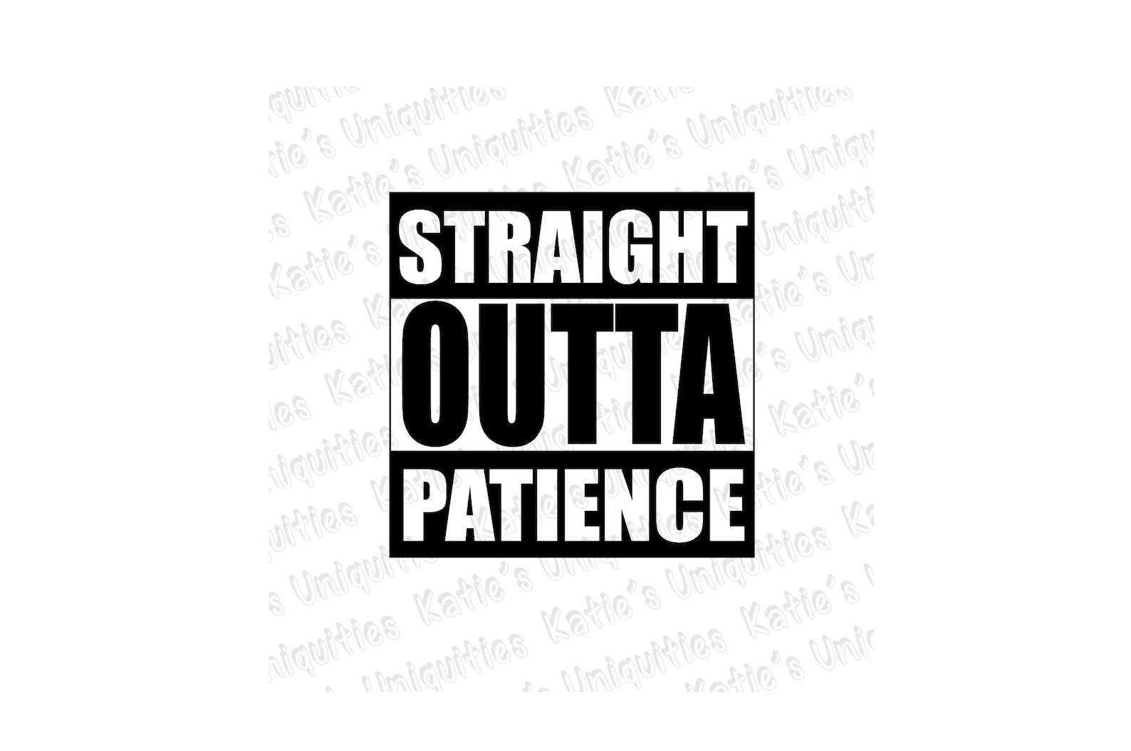 Straight Outta Patience SVG DXF PNG Digital Cut File for Use - Etsy