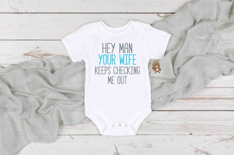 Hey Man Your Wife Keeps Checking Me Out Funny Baby Boy - Etsy