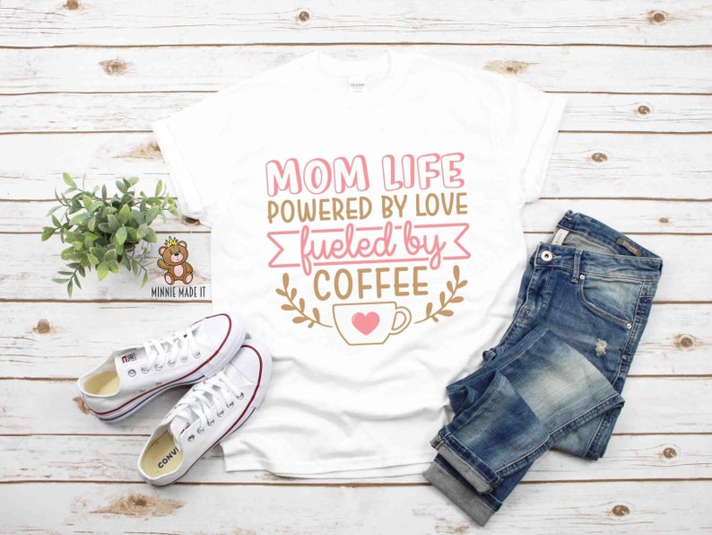 Mom Life Powered By Love Fueled By Coffee Mom T Shirt Etsy