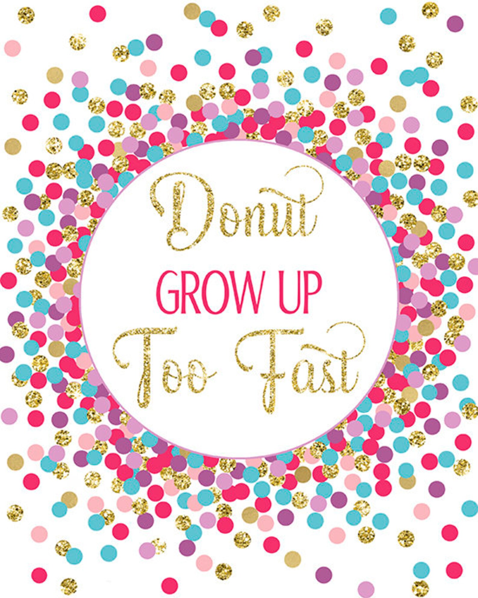 Donut Grow up Too Fast Sign Printable Hot Pink Purple Teal - Etsy