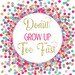 Donut Grow up Too Fast Sign Printable Hot Pink Purple Teal Gold ...