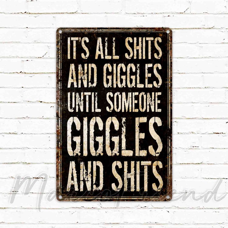 Metal Sign - It's All Shits and Giggles Until Someone Giggles and Shits ...