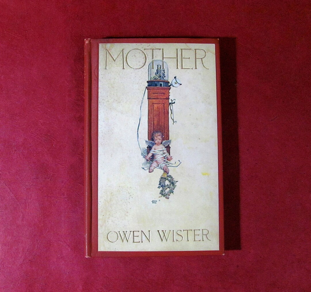 Mother by Owen Wister Published in 1907 by Dodd Mead & Co. NY ...