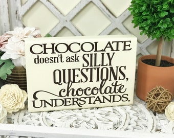 Chocolate Doesn't Ask Silly Questions Chocolate Understands - Etsy