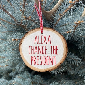Alexa Change the President Ornament - Etsy