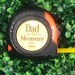 Dad No One Measures up to You 25 Ft. Measuring Tape - Dad You Measure ...