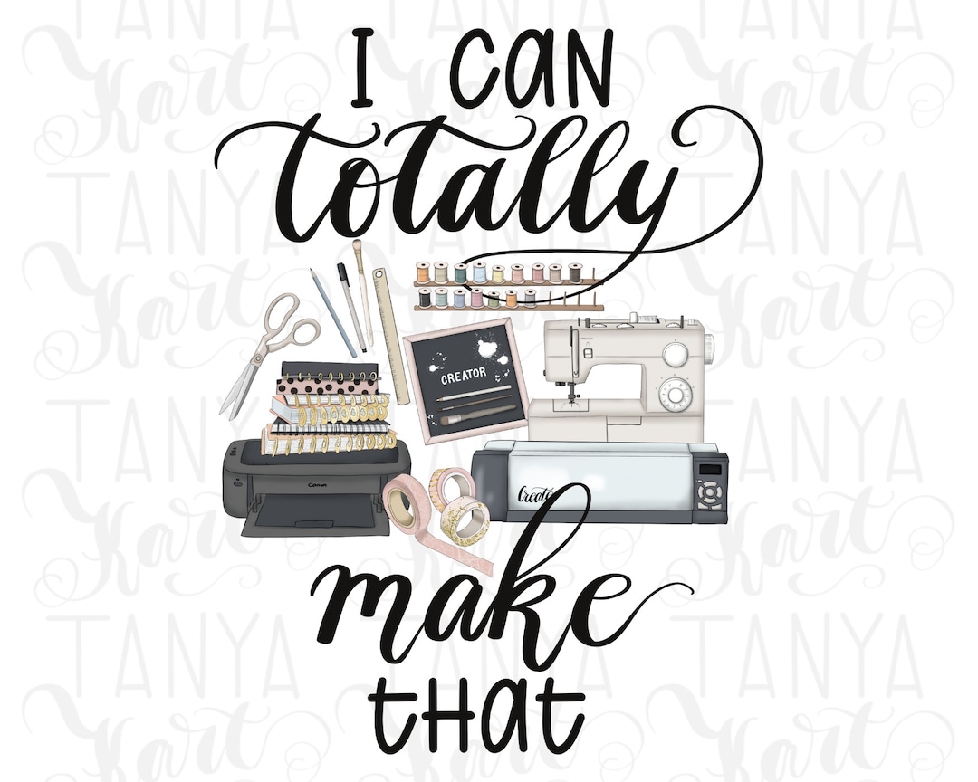 I Can Totally Make That, Craft Quote, Crafter Design, Sublimation ...