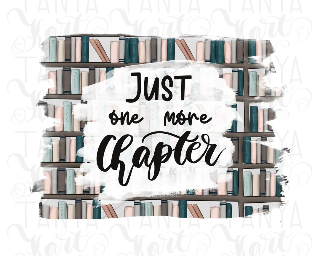 Just One More Chapter Png, Teacher Life, Book Worm Quote, Digital ...