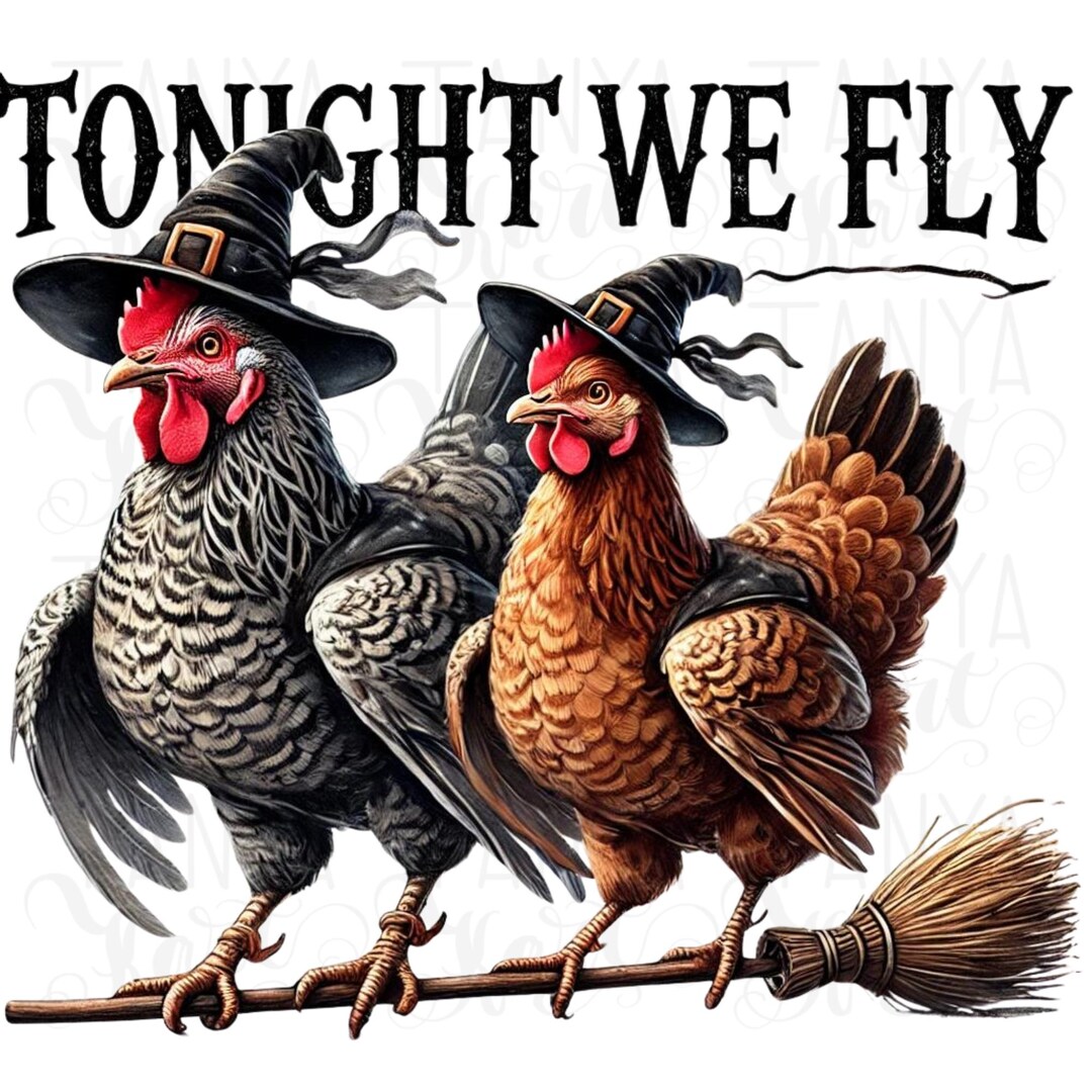 Funny Chicken Witch Halloween PNG, "tonight We Fly" Chicken Shirt ...