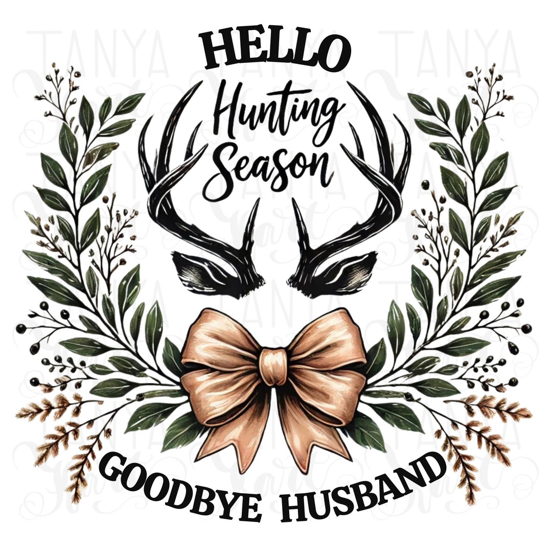 Hello Hunting Season Goodbye Husband PNG, Funny Hunting Wife ...