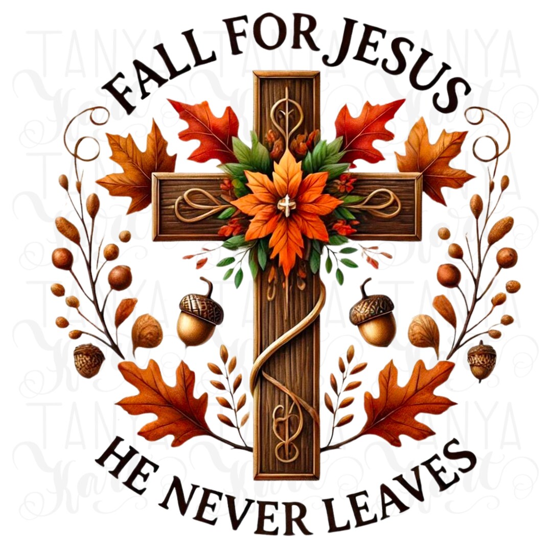 Fall for Jesus He Never Leaves Png, Christian Cross Sublimation Design ...