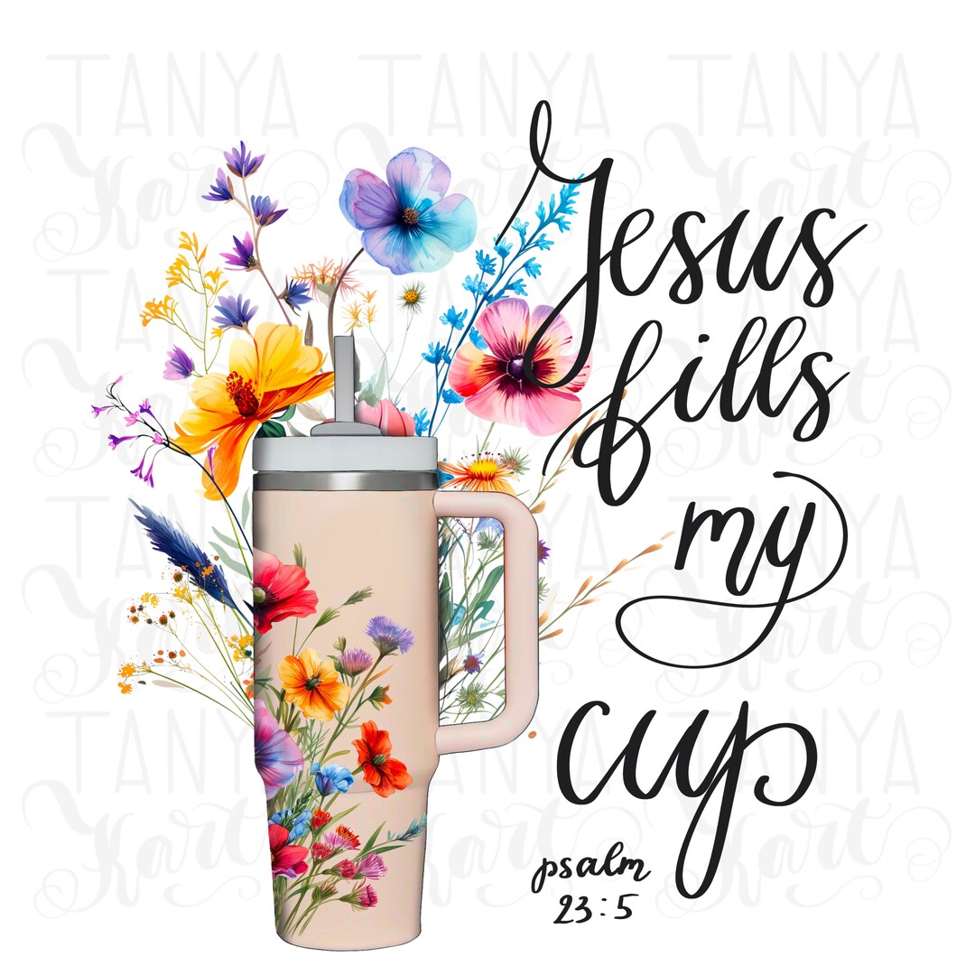 Jesus Fills My Cup | DTF Transfer | Stanley Tumbler Sublimation Design ...