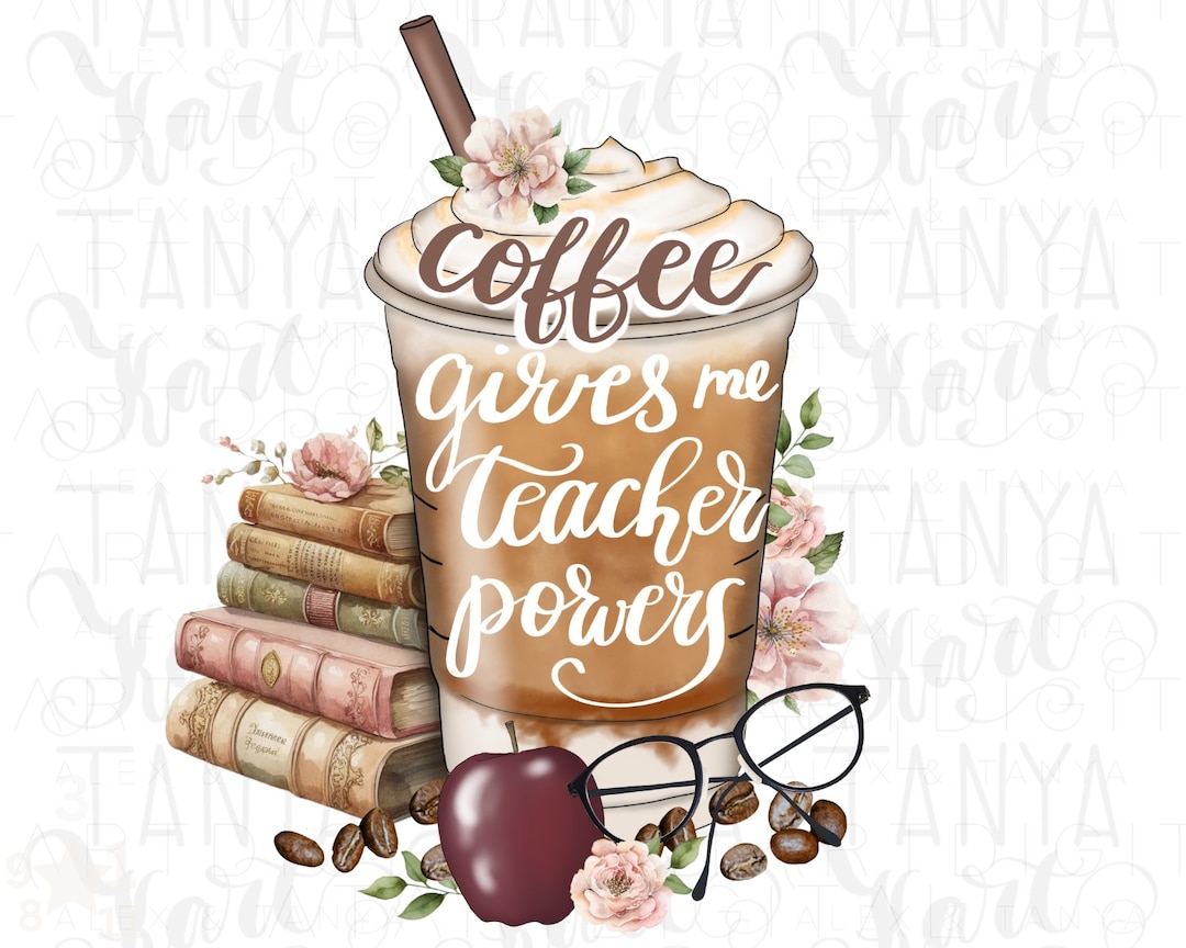 Coffee Gives Me Teacher Powers PNG Digital Download for Sublimation ...