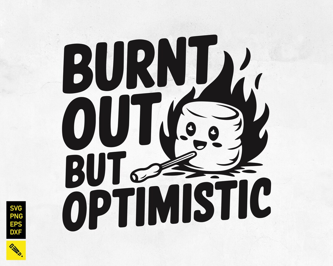 Workaholic Shirt SVG | Burnt Out but Optimistic Quote SVG | Funny ...