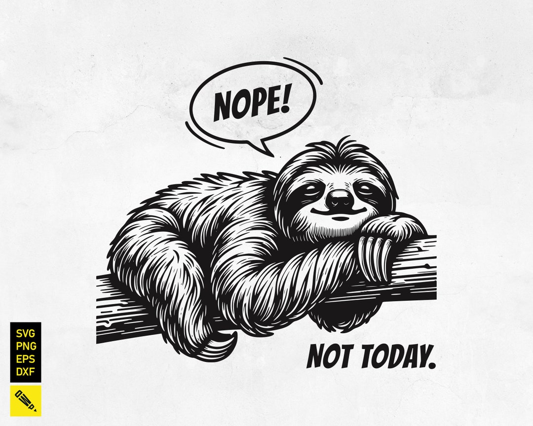 Lazy Cute Sloth SVG | Nope Not Today Funny Quote Svg | Sarcastic Sloth ...