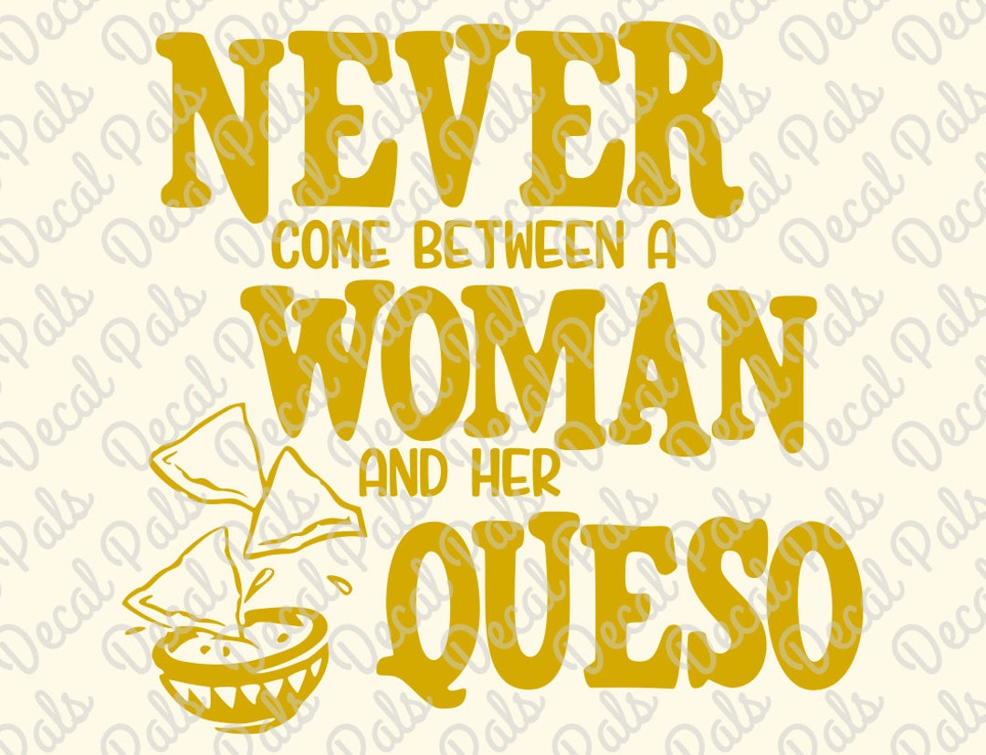 Queso SVG DP169 PNG Instant Download Never Come Between a Woman and Her ...
