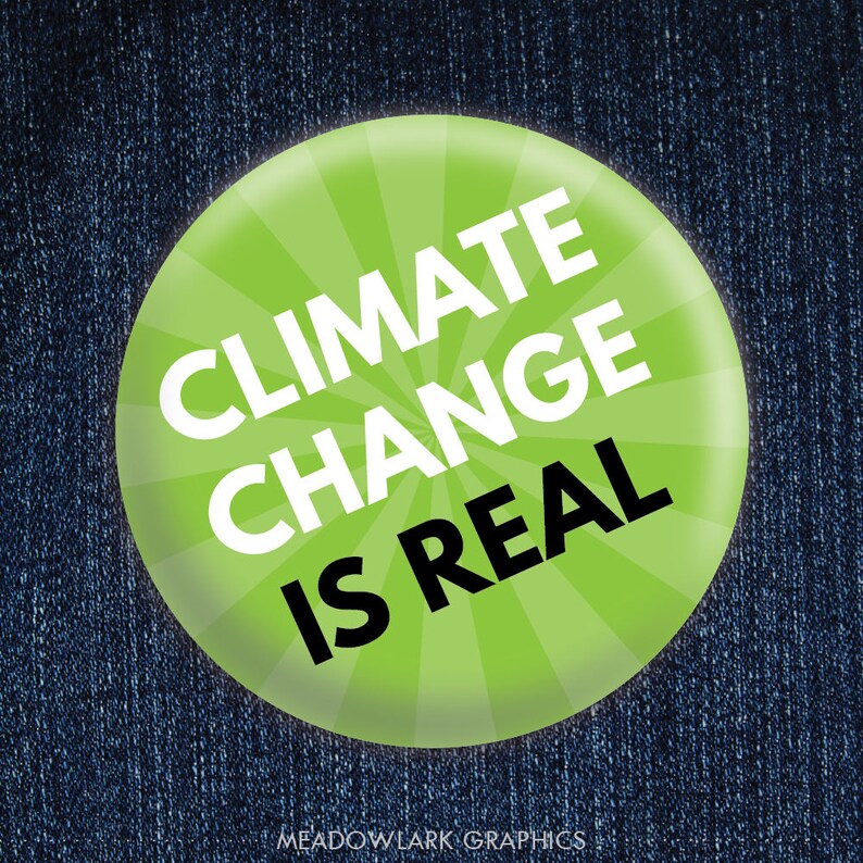 Climate Change is Real Pinback Button // Fridge Magnet // Badge Magnet ...