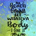 The Beach Gonna Get Whatever Body I Give It, Funny Svg, Beach Stuff ...